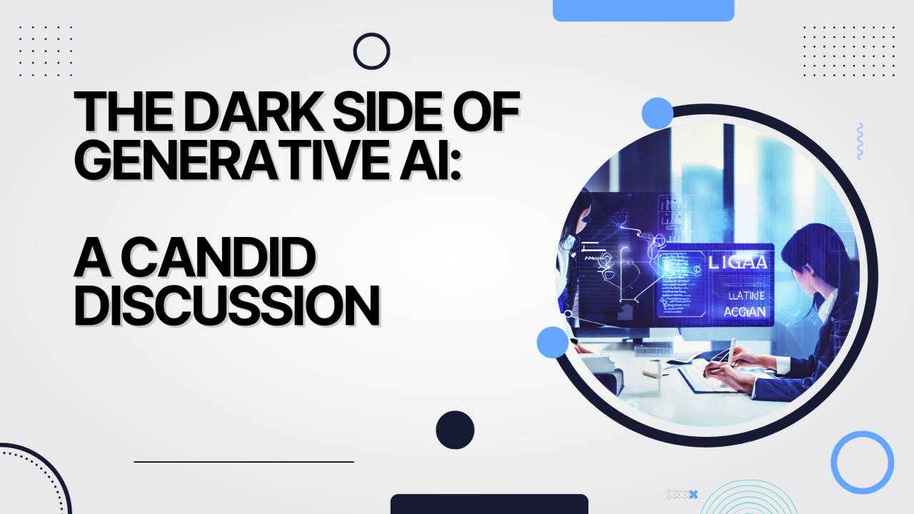 The Dark Side of Generative AI: A Candid Discussion The Dark Side of Generative AI: A Candid Discussion
