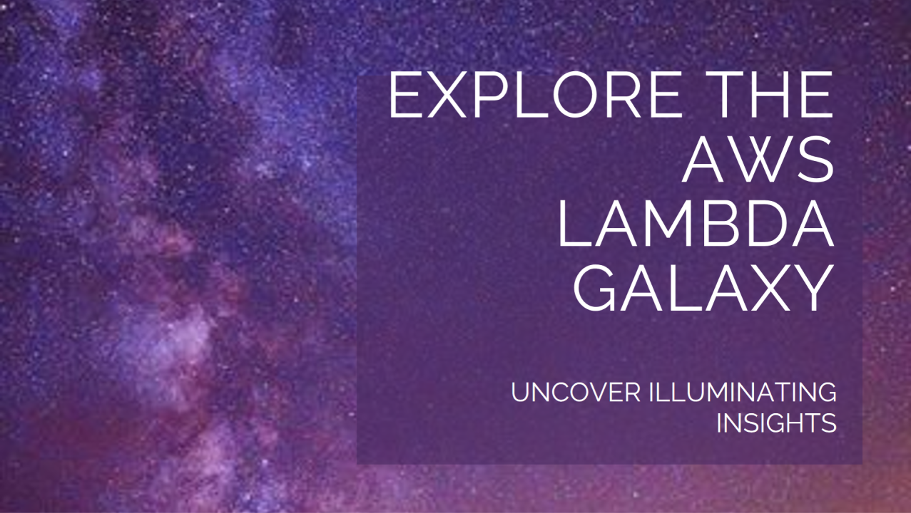 Navigating the AWS Lambda Galaxy: Illuminating Insights Uncovered! 🚀 Navigating the AWS Lambda Galaxy: Illuminating Insights Uncovered! 🚀