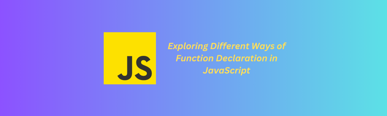 Exploring Different Ways of Function Declaration in JavaScript Exploring Different Ways of Function Declaration in JavaScript