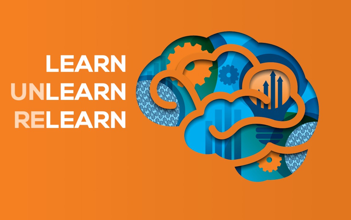 Learn, Unlearn & Relearn: Unleash the Continues Learning Journey Learn, Unlearn & Relearn: Unleash the Continues Learning Journey