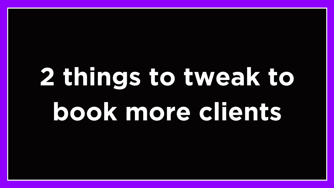 2 things to tweak to book more clients 2 things to tweak to book more clients