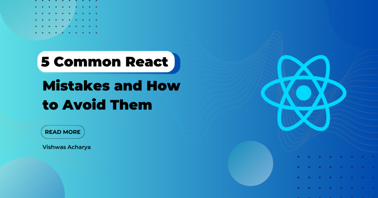 Avoid These 5 Common React Mistakes for Better Development Avoid These 5 Common React Mistakes for Better Development