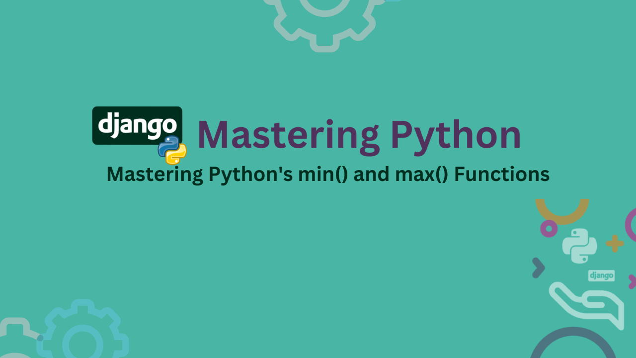 Mastering Python's min() and max() Functions Mastering Python's min() and max() Functions
