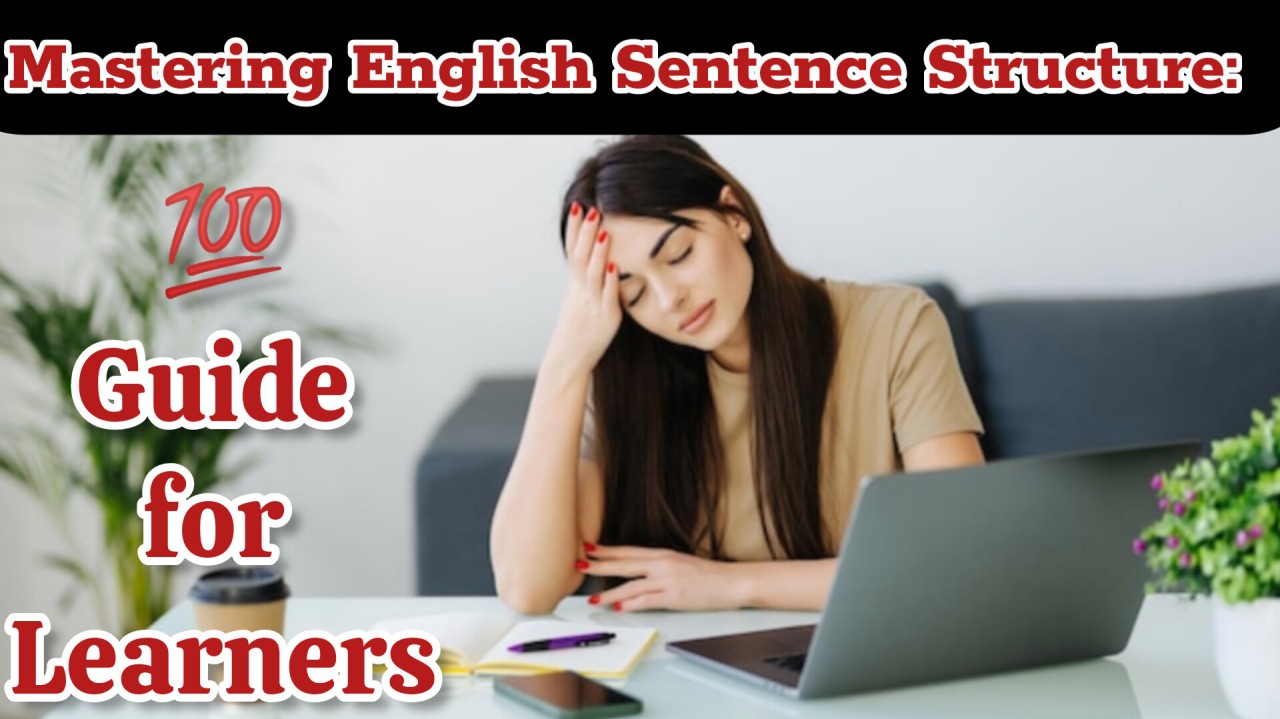 Mastering English Sentence Structure: A Guide for Learners Mastering English Sentence Structure: A Guide for Learners