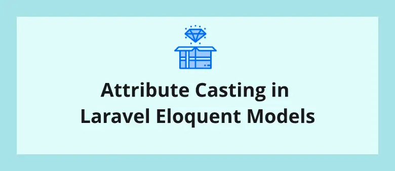 🌟 Streamline Data Handling in Laravel with Eloquent Attribute Casting 🚀 🌟 Streamline Data Handling in Laravel with Eloquent Attribute Casting 🚀