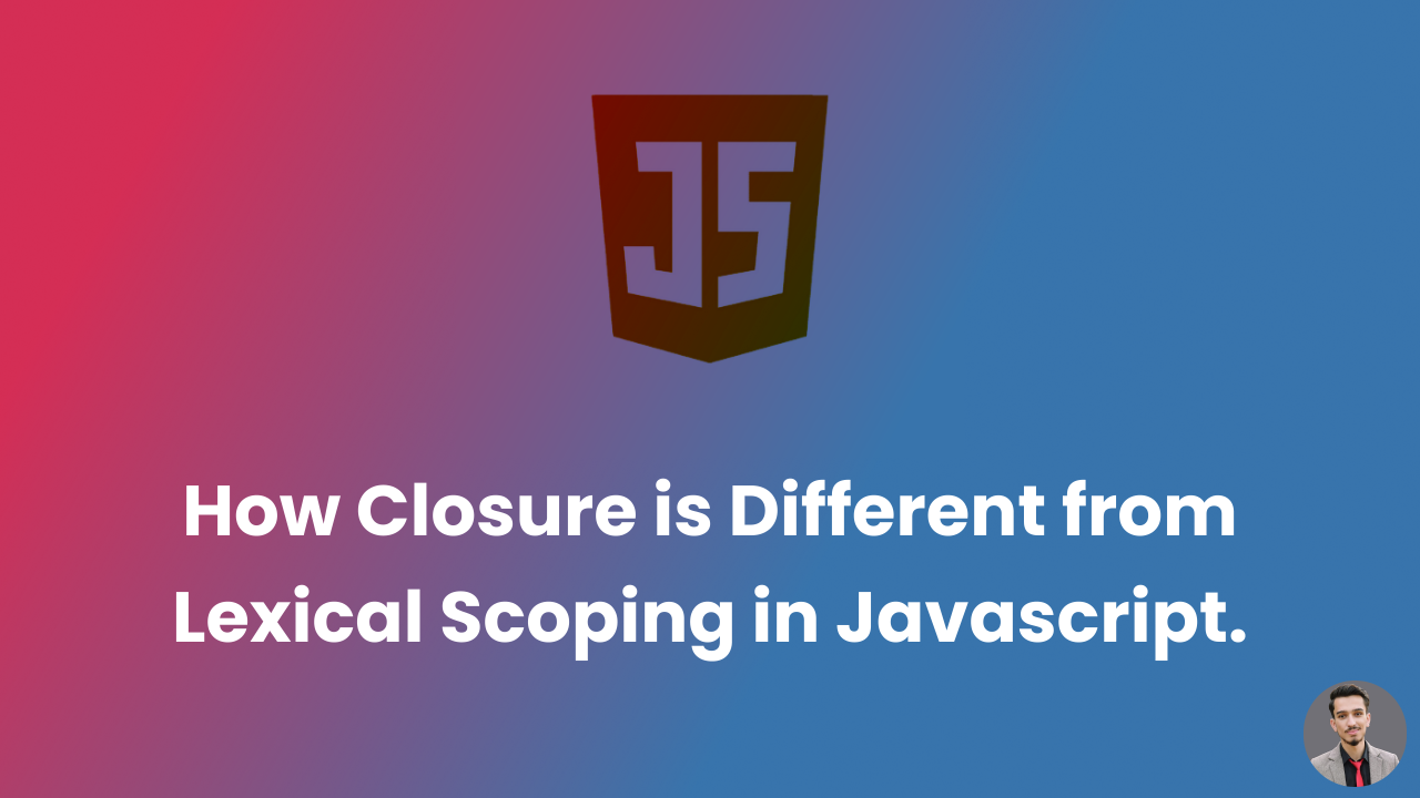 How Closure is Different from Lexical Scoping in Javascript. How Closure is Different from Lexical Scoping in Javascript.