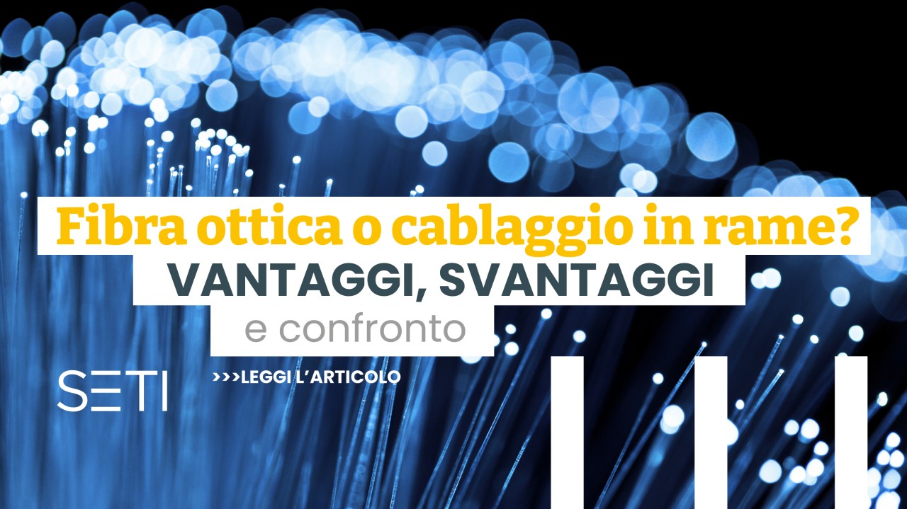 Fibra ottica o cablaggio in rame? Vantaggi, svantaggi e confronto Fibra ottica o cablaggio in rame? Vantaggi, svantaggi e confronto