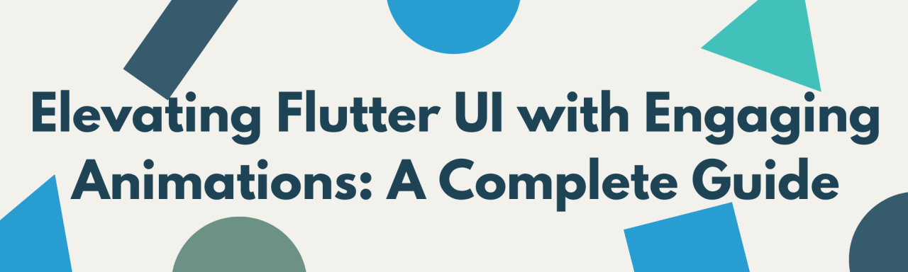 Mastering UI Animations in Flutter: From Basics to Advanced Mastering UI Animations in Flutter: From Basics to Advanced