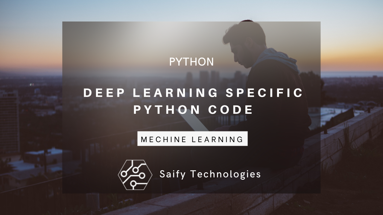DEEP LEARNING SPECIFIC PYTHON CODE: DEEP LEARNING SPECIFIC PYTHON CODE: