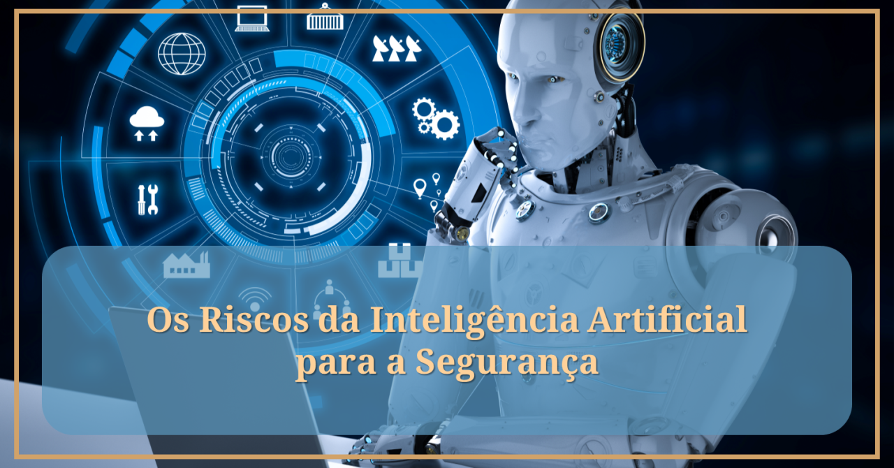 Os Riscos da Inteligência Artificial para a Segurança. Os Riscos da Inteligência Artificial para a Segurança.