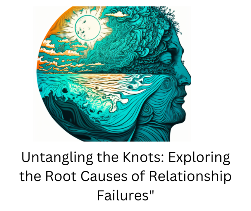 Untangling the Knots: Exploring the Root Causes of Relationship Failures Untangling the Knots: Exploring the Root Causes of Relationship Failures