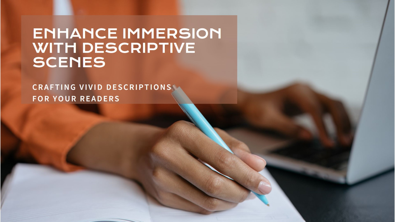 Writing Effective Descriptive Scenes to Enhance Immersion Writing Effective Descriptive Scenes to Enhance Immersion
