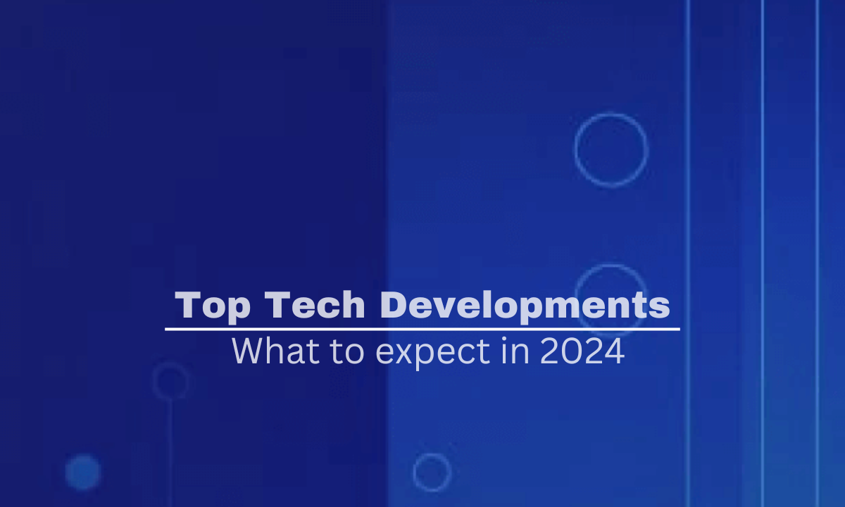 Major Technological Advancements Anticipated in 2024 and Beyond Major Technological Advancements Anticipated in 2024 and Beyond