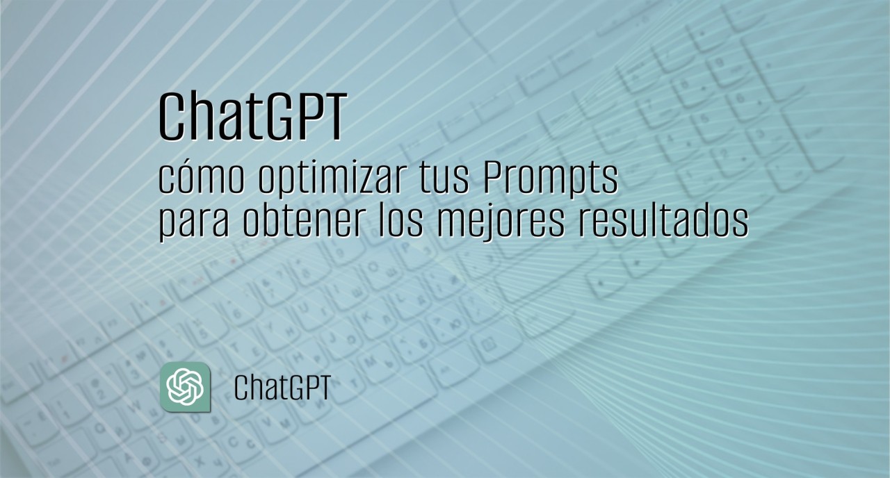 ChatGPT: consejos y tips para potenciar tus Prompts ChatGPT: consejos y tips para potenciar tus Prompts