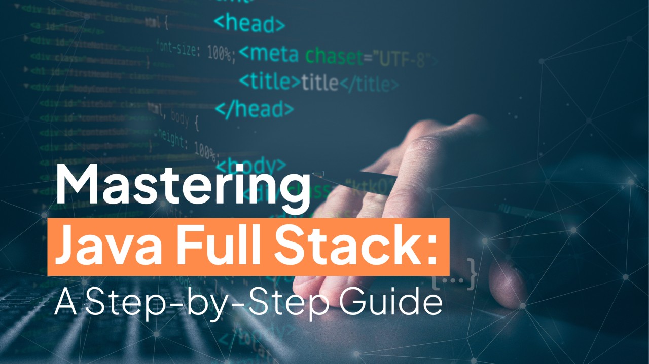 Mastering Java Full Stack: A Step-by-Step Guide Mastering Java Full Stack: A Step-by-Step Guide