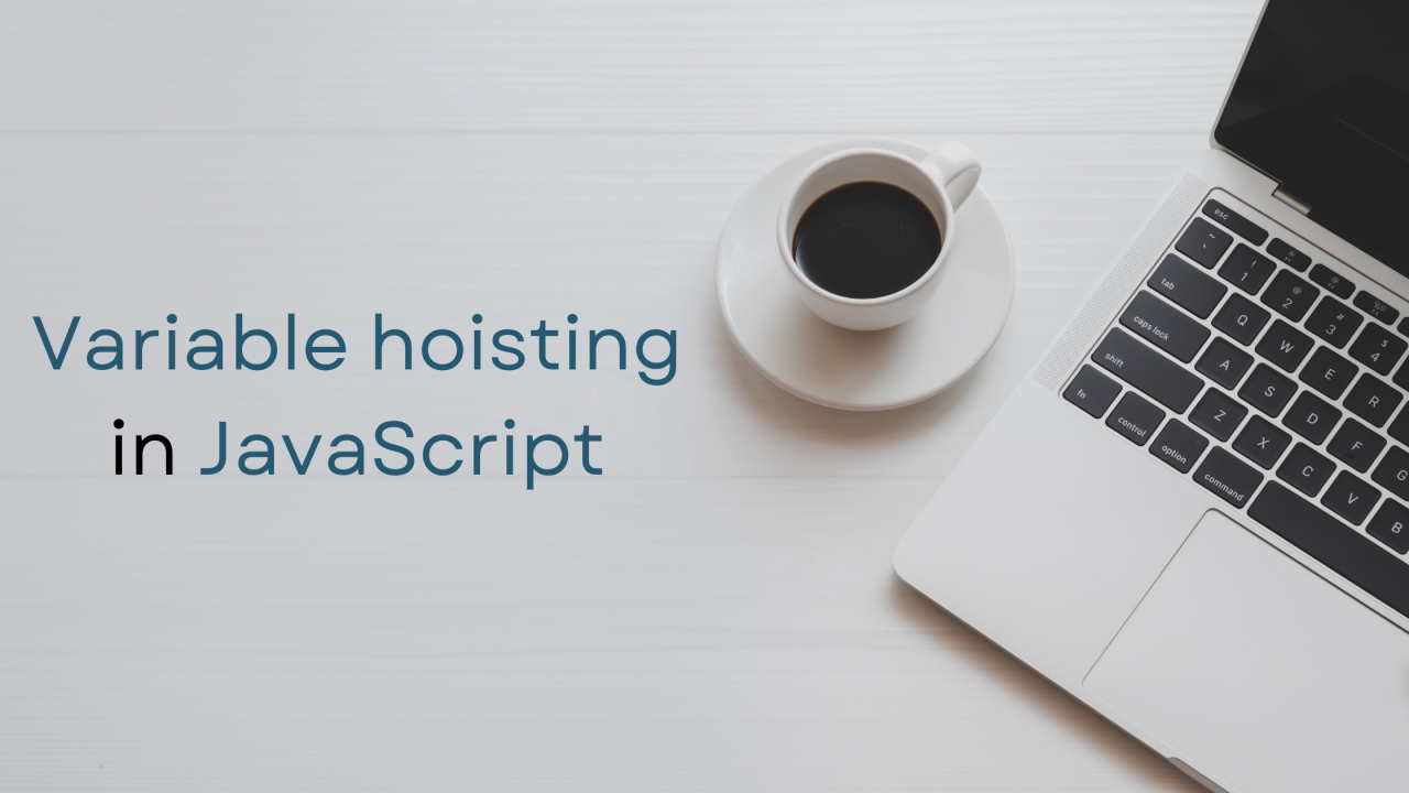 Variable hoisting in JavaScript Variable hoisting in JavaScript