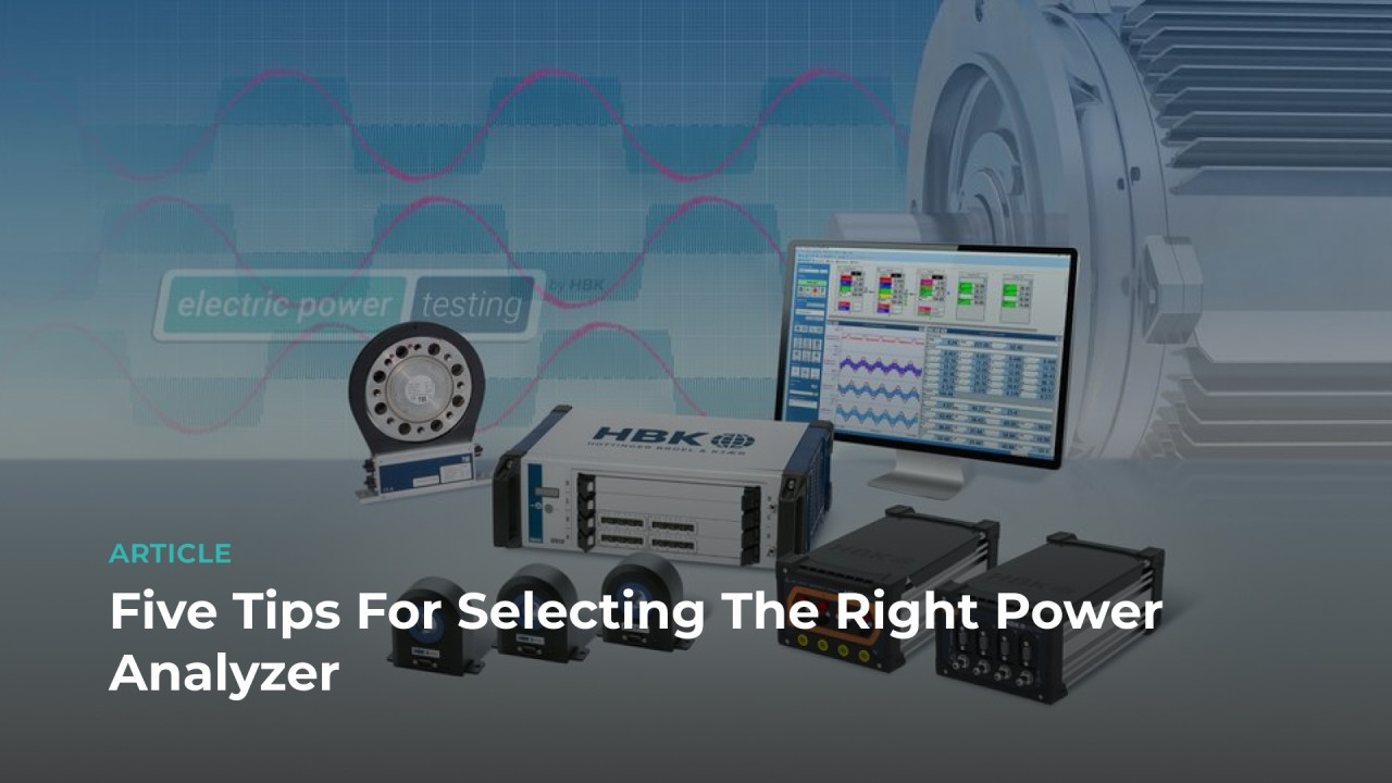 Five Tips for Selecting the Right Power Analyzer Five Tips for Selecting the Right Power Analyzer