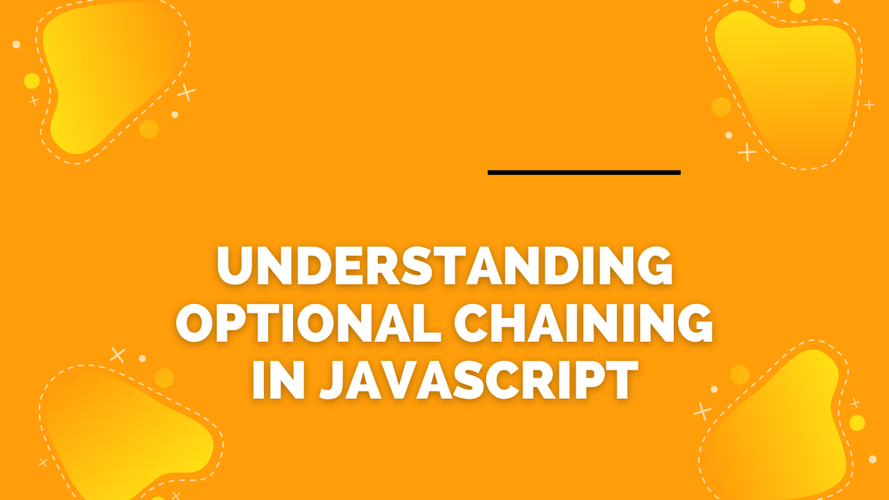 Understanding Optional Chaining in JavaScript Understanding Optional Chaining in JavaScript