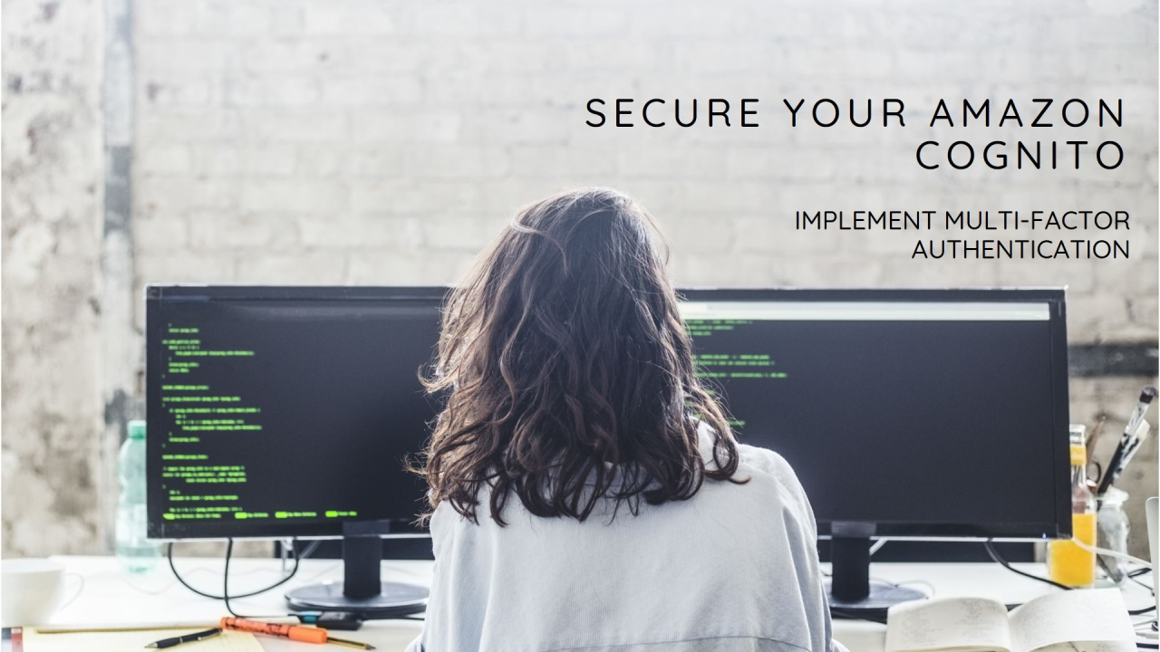 Implementing Multi-Factor Authentication (MFA) in Amazon Cognito Implementing Multi-Factor Authentication (MFA) in Amazon Cognito