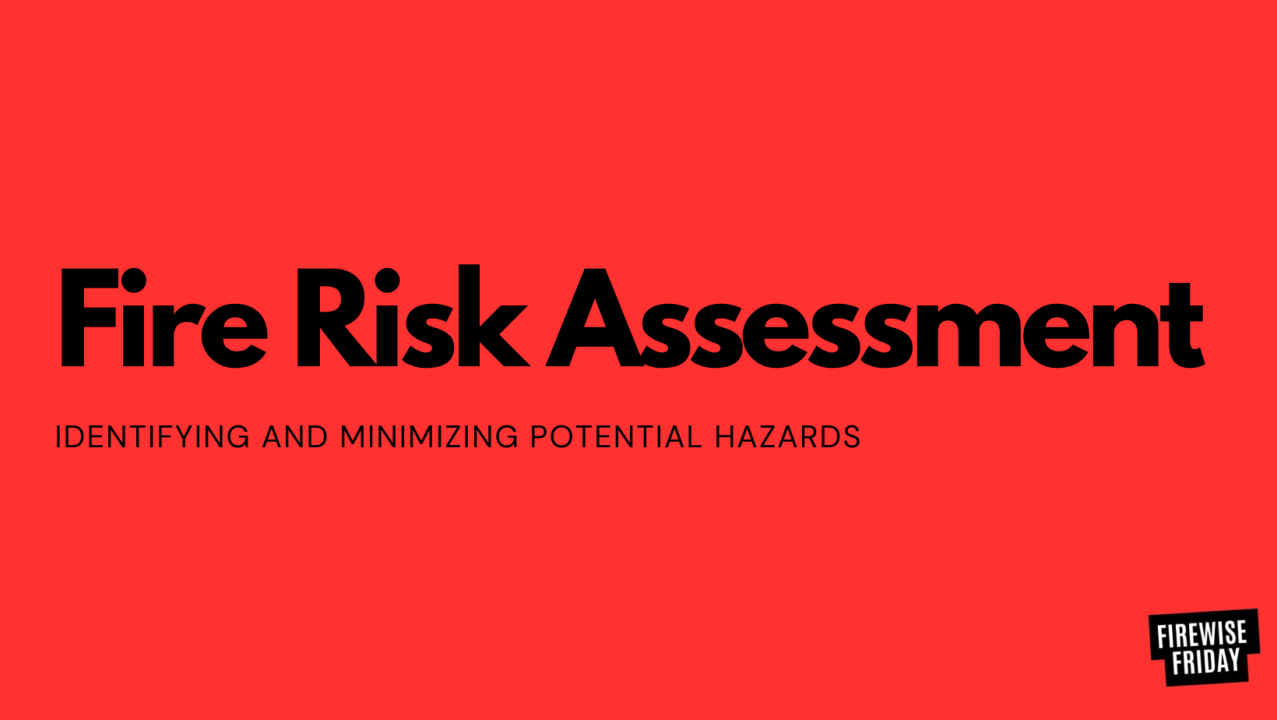 W9: Fire Risk Assessment: Identifying and Minimizing Potential Hazards W9: Fire Risk Assessment: Identifying and Minimizing Potential Hazards