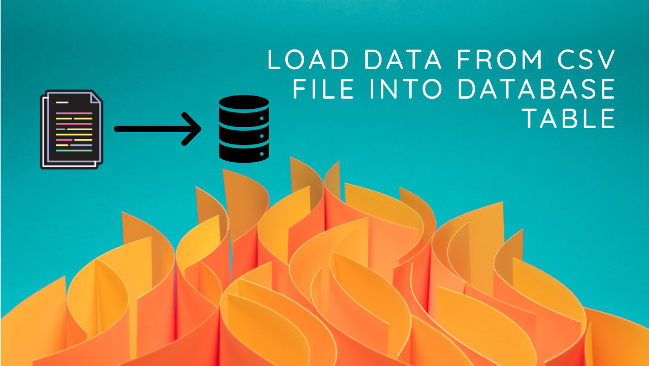 Load data from CSV file into database table Load data from CSV file into database table