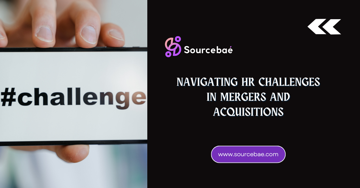 Navigating HR Challenges in Mergers and Acquisitions Navigating HR Challenges in Mergers and Acquisitions