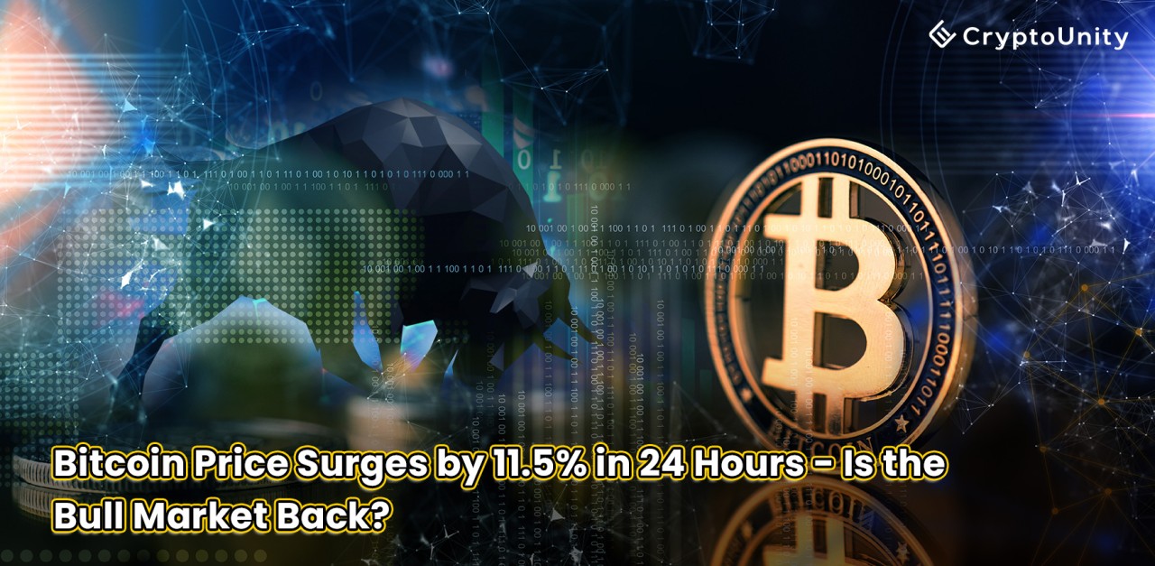 Bitcoin Price Surges by 11.5% in 24 Hours - Is the Bull Market Back? Bitcoin Price Surges by 11.5% in 24 Hours - Is the Bull Market Back?