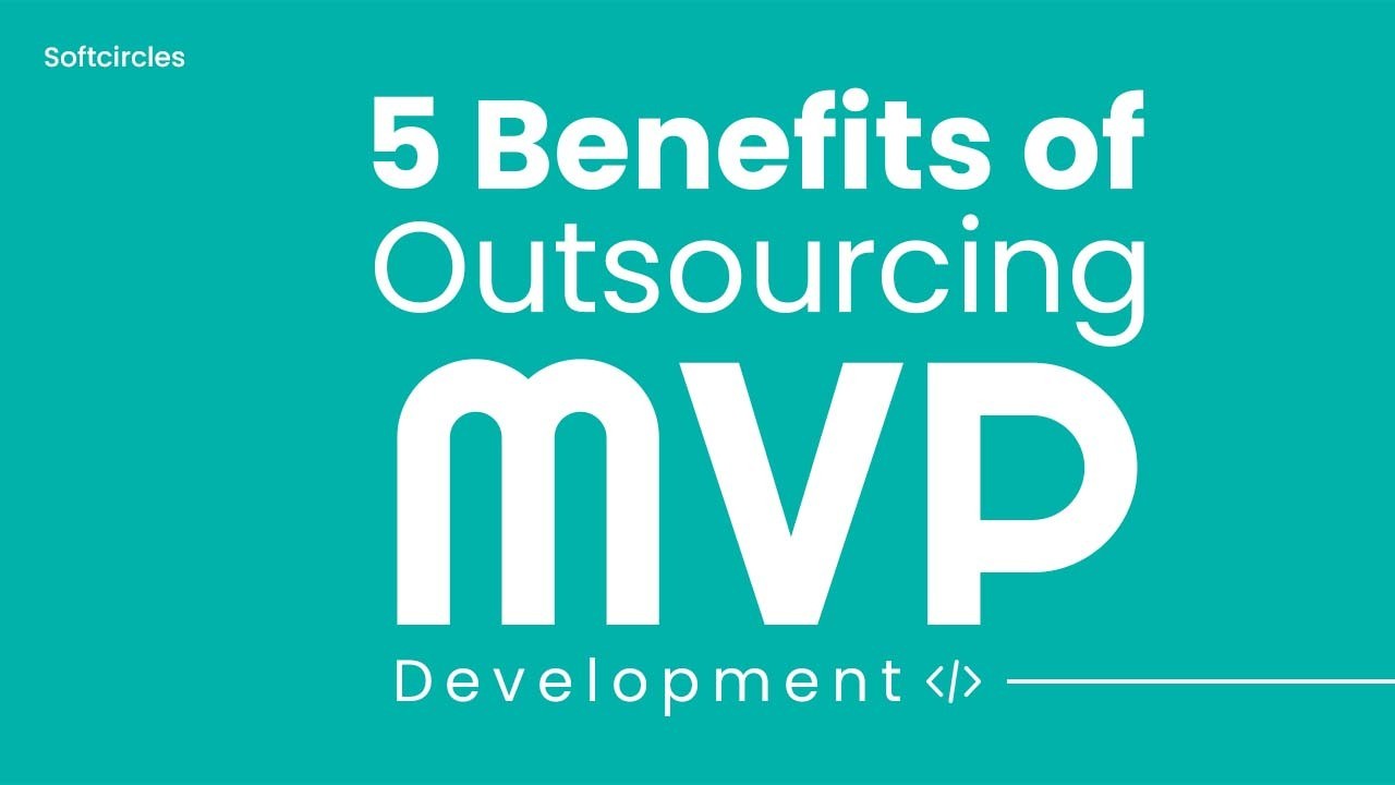 5 Benefits of Outsourcing MVP Development 2022 5 Benefits of Outsourcing MVP Development 2022