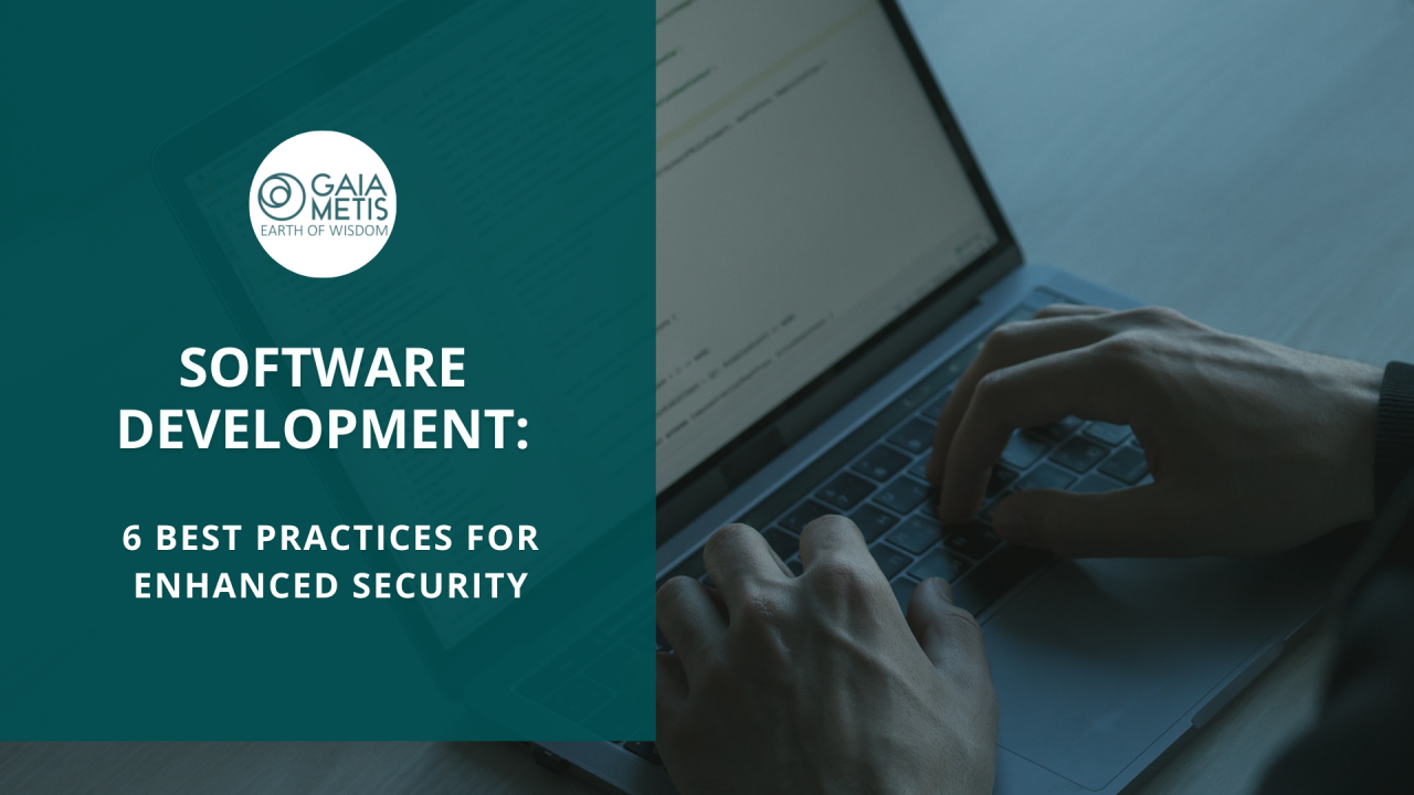 6 Best Practices for Enhancing Software Development Security 6 Best Practices for Enhancing Software Development Security