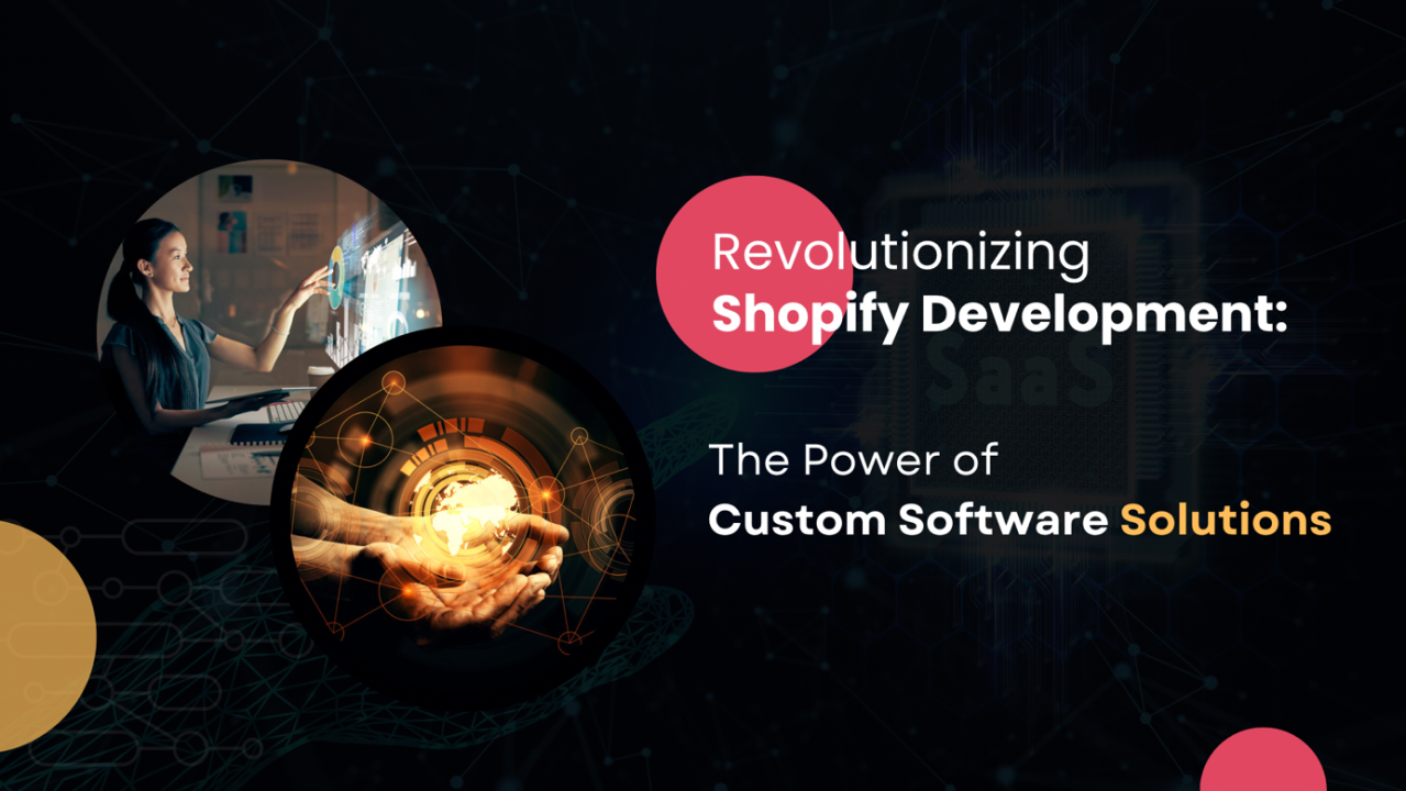 How Custom Software Development Can Revolutionize Your Shopify Business How Custom Software Development Can Revolutionize Your Shopify Business
