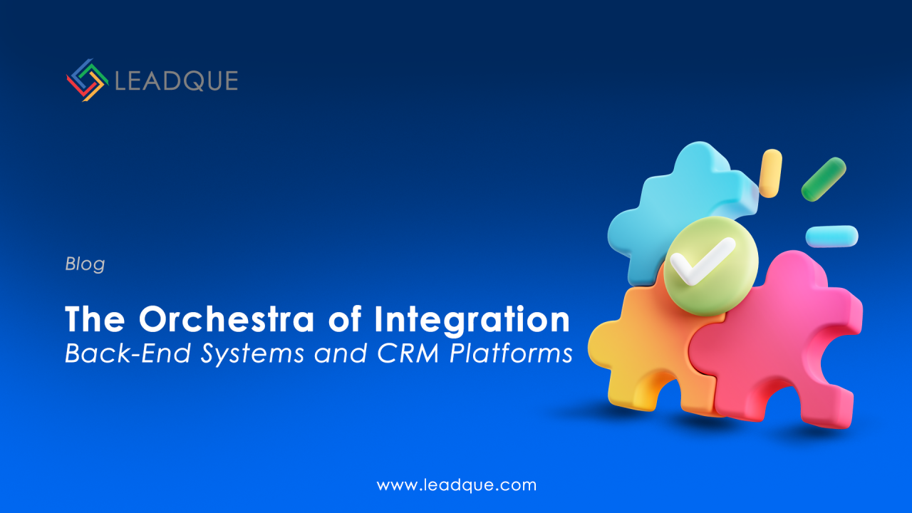 The Orchestra of Integration: Back-End Systems and CRM Platforms The Orchestra of Integration: Back-End Systems and CRM Platforms