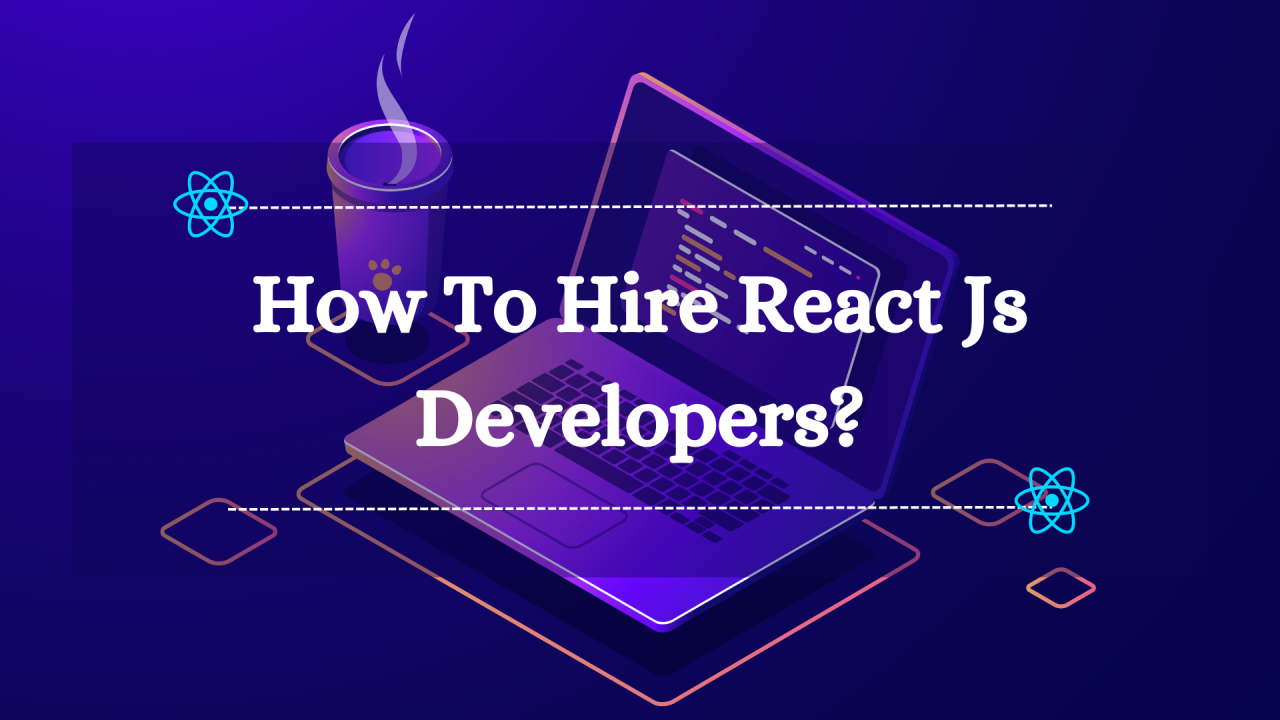 Quick & Easy Tips To Hire React Js Developers! Quick & Easy Tips To Hire React Js Developers!