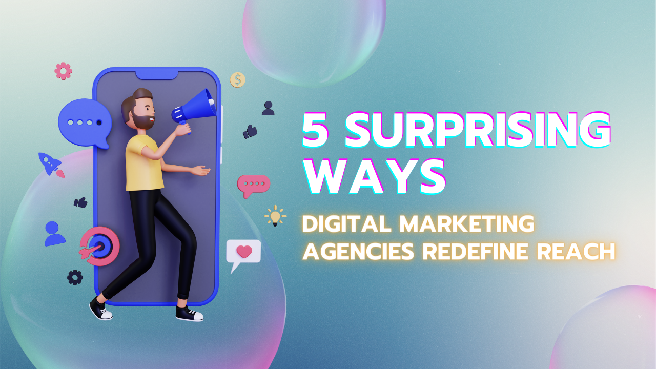 5 Surprising Ways Digital Marketing Agencies Redefine Reach 5 Surprising Ways Digital Marketing Agencies Redefine Reach