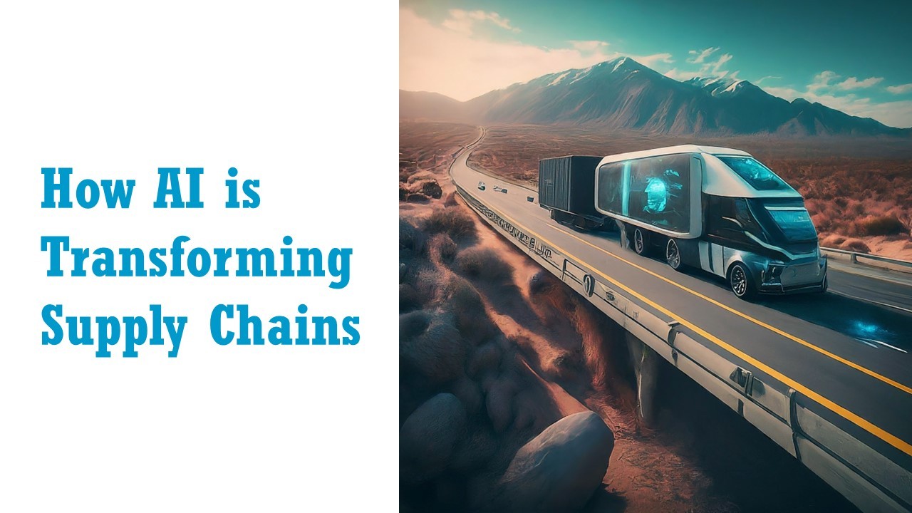 How AI is Transforming Supply Chains How AI is Transforming Supply Chains