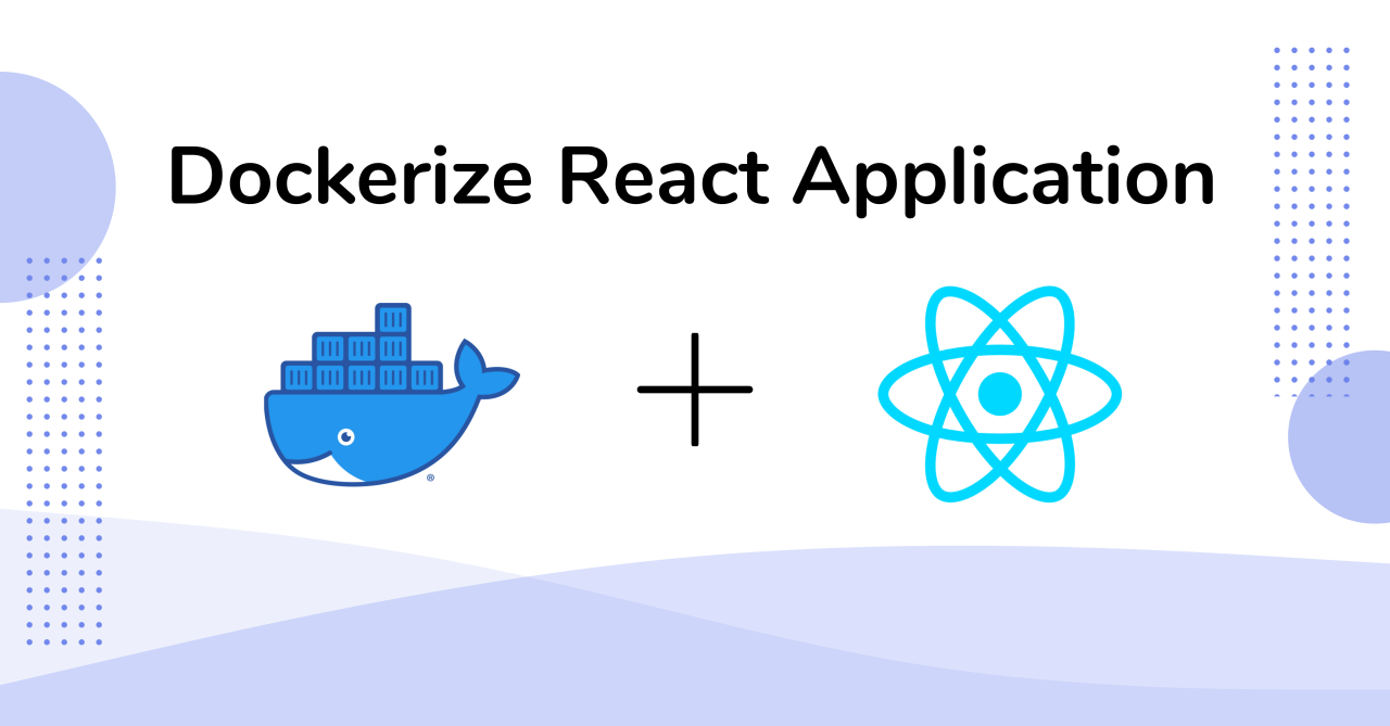 Dockerizing Your React App: A Seamless Integration for Modern Development Dockerizing Your React App: A Seamless Integration for Modern Development