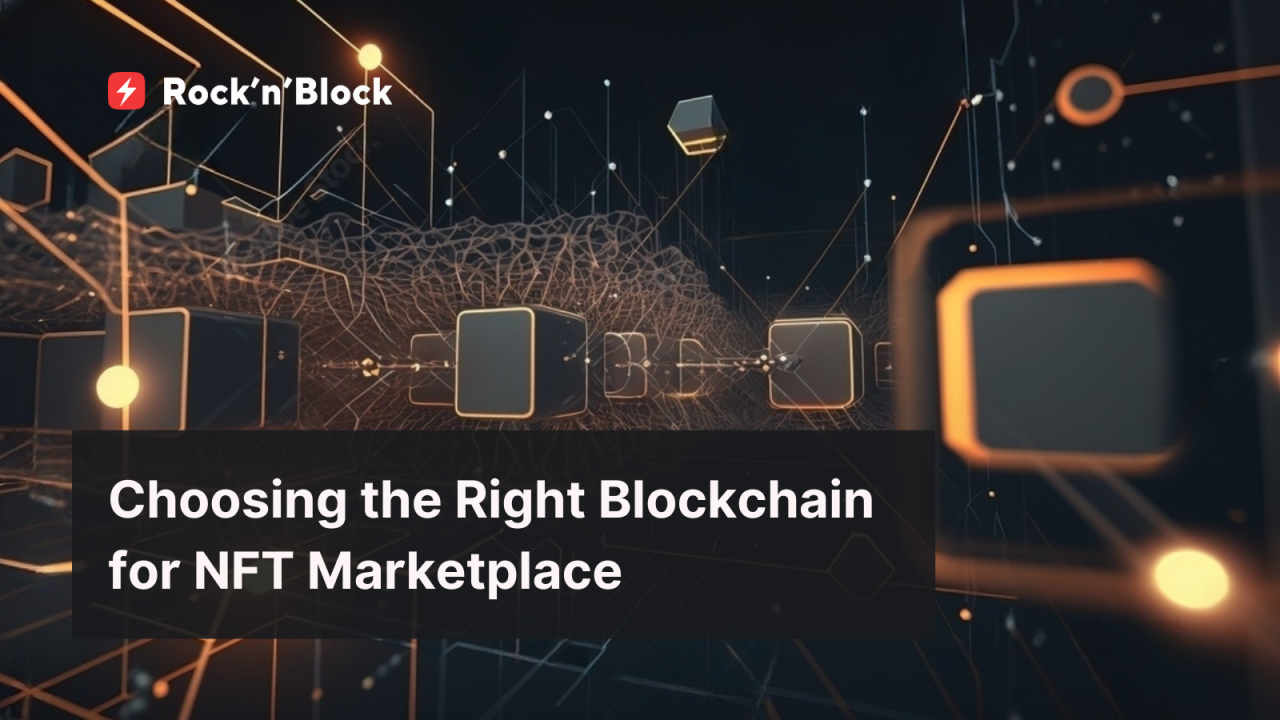 Navigating the Blockchain Selection Process for NFT Marketplace Development Navigating the Blockchain Selection Process for NFT Marketplace Development