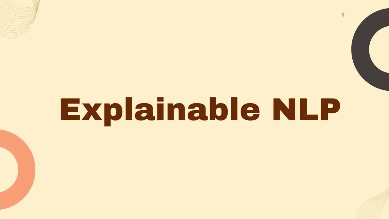 Explainable NLP : Why do we need this? Explainable NLP : Why do we need this?