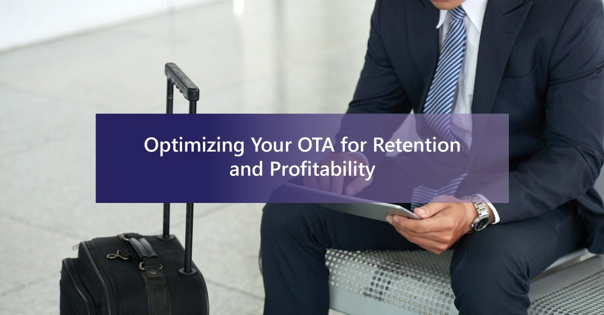 Optimizing Your OTA for Retention and Profitability Optimizing Your OTA for Retention and Profitability