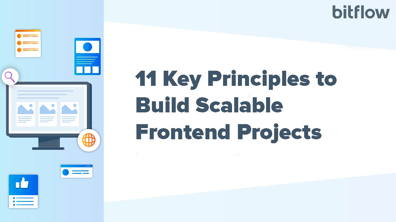 11 Key Principles to Build Scalable Frontend Projects 11 Key Principles to Build Scalable Frontend Projects