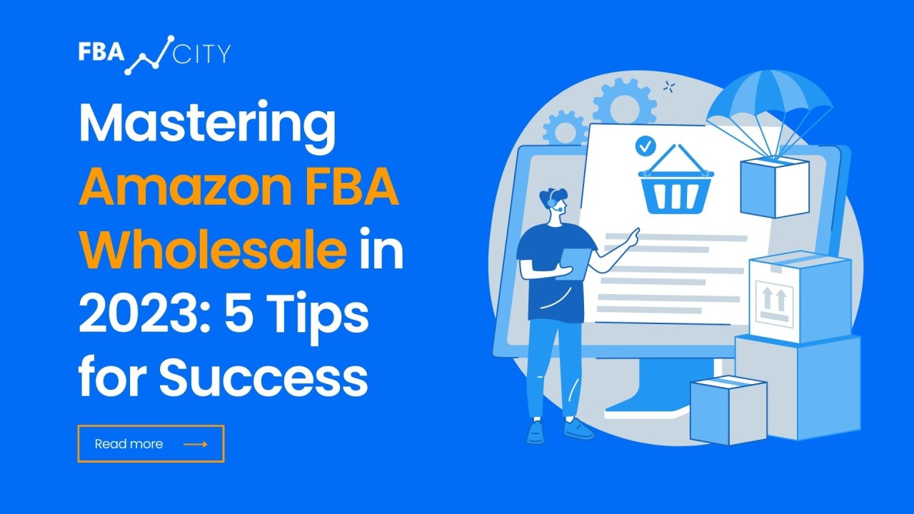 Mastering Amazon FBA Wholesale in 2023: 5 Tips for Success Mastering Amazon FBA Wholesale in 2023: 5 Tips for Success