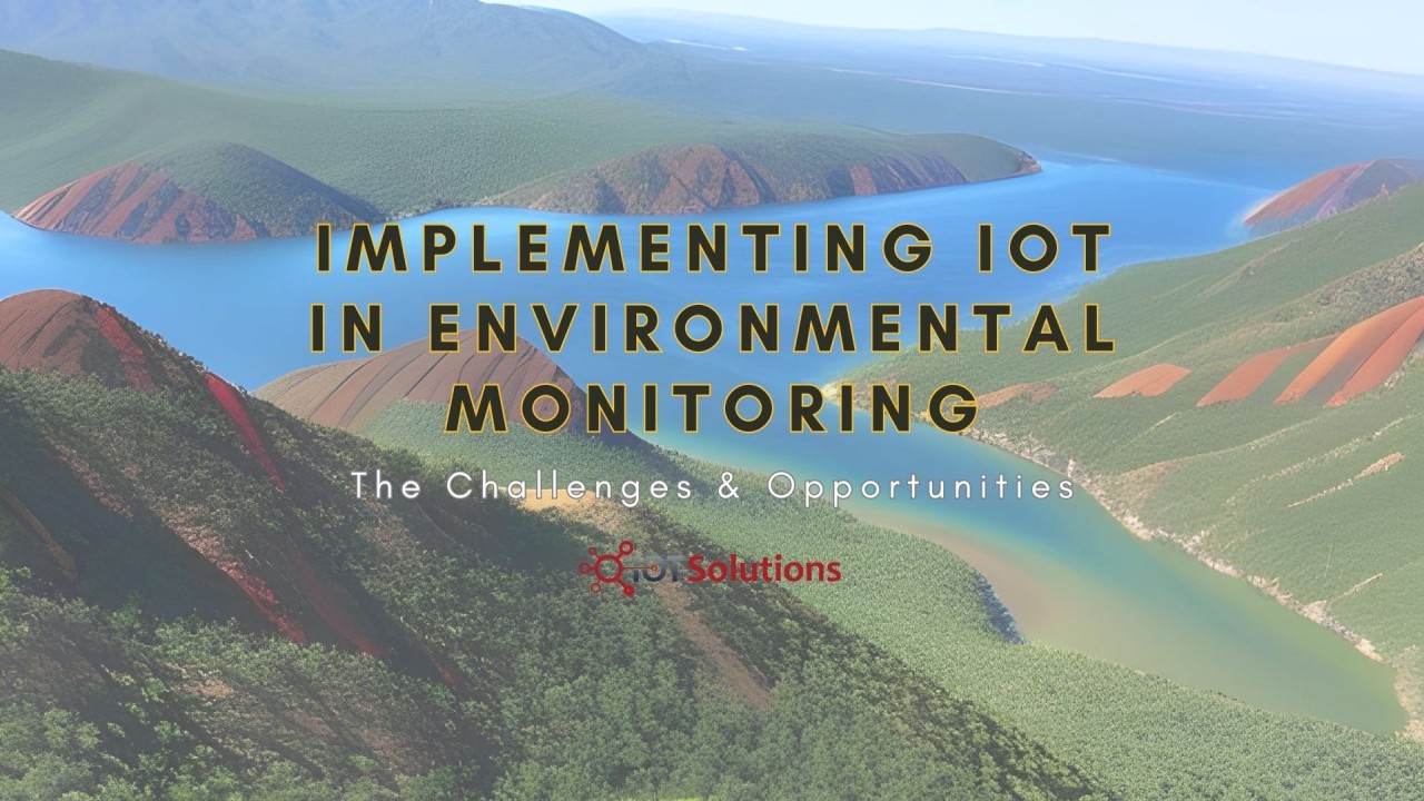 Implementing IoT in Environmental Monitoring: The Challenges and ... Implementing IoT in Environmental Monitoring: The Challenges and ...