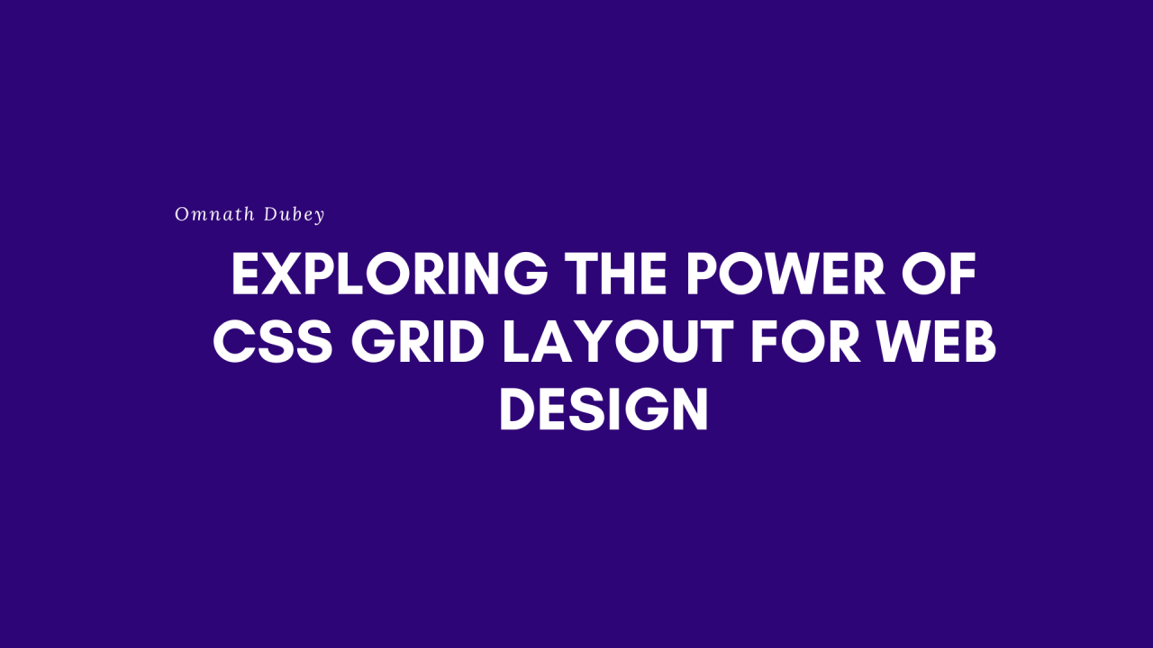 Exploring the Power of CSS Grid Layout for Web Design Exploring the Power of CSS Grid Layout for Web Design