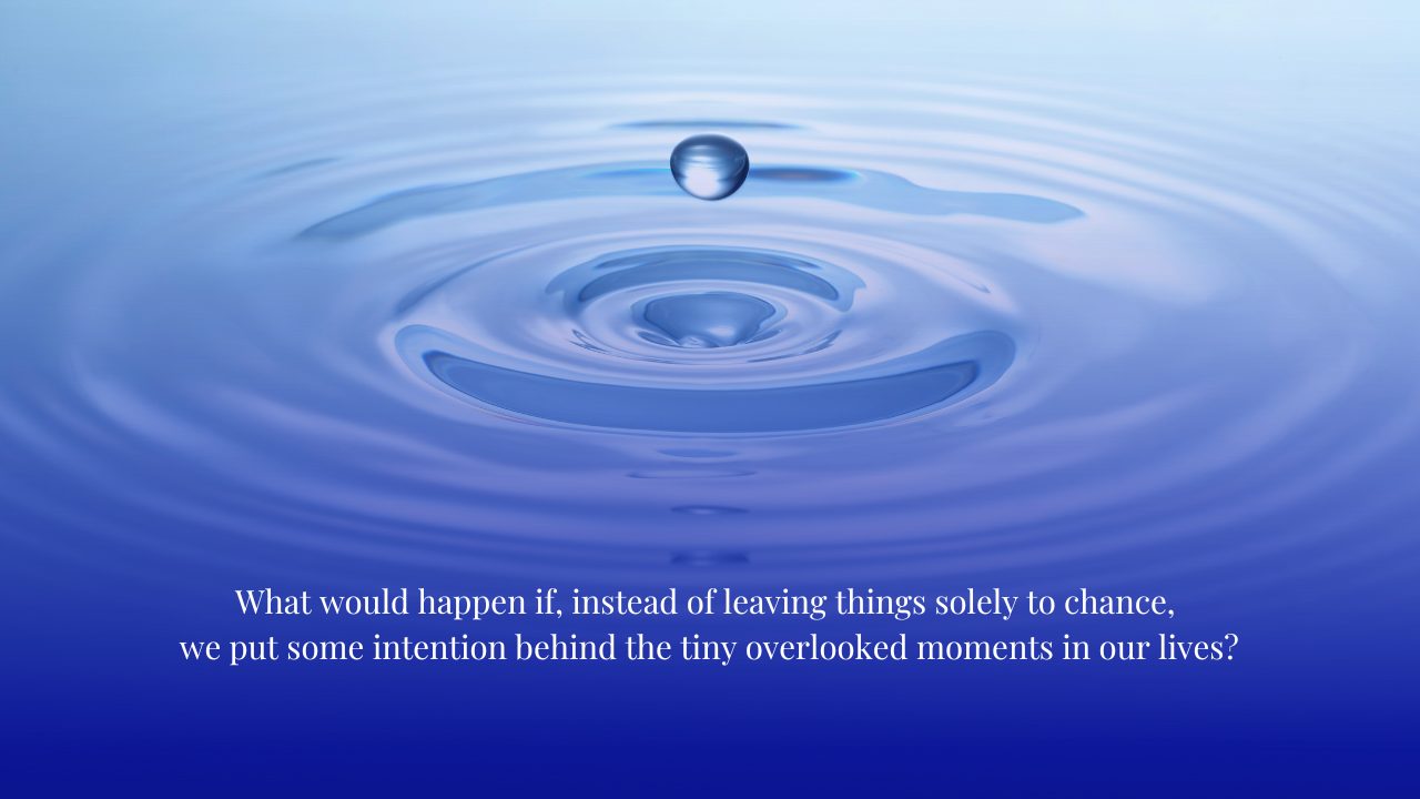 The Ripple Effect - Using Tiny Moments to Create Change The Ripple Effect - Using Tiny Moments to Create Change
