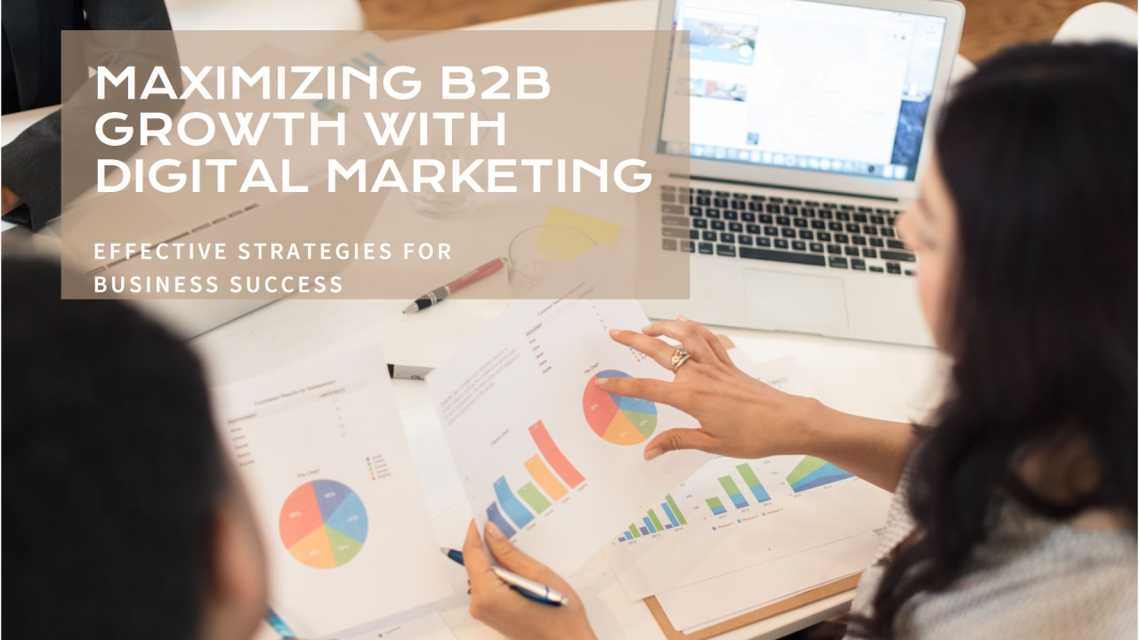 Maximizing Digital Marketing Strategies for B2B Growth Maximizing Digital Marketing Strategies for B2B Growth