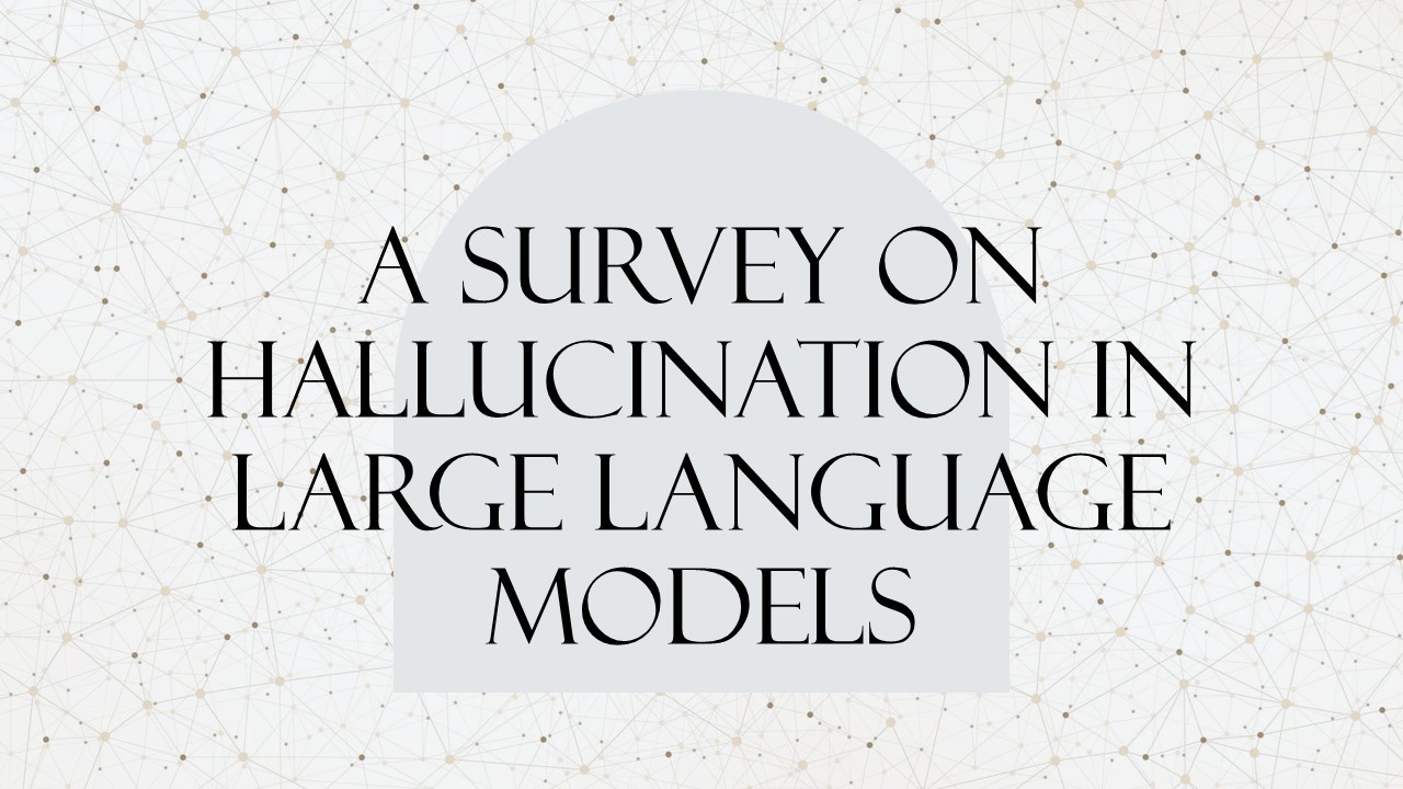 A Survey on Hallucination in Large Language Models A Survey on Hallucination in Large Language Models