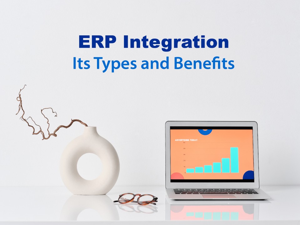 ERP Integration: Its Types and Benefits ERP Integration: Its Types and Benefits