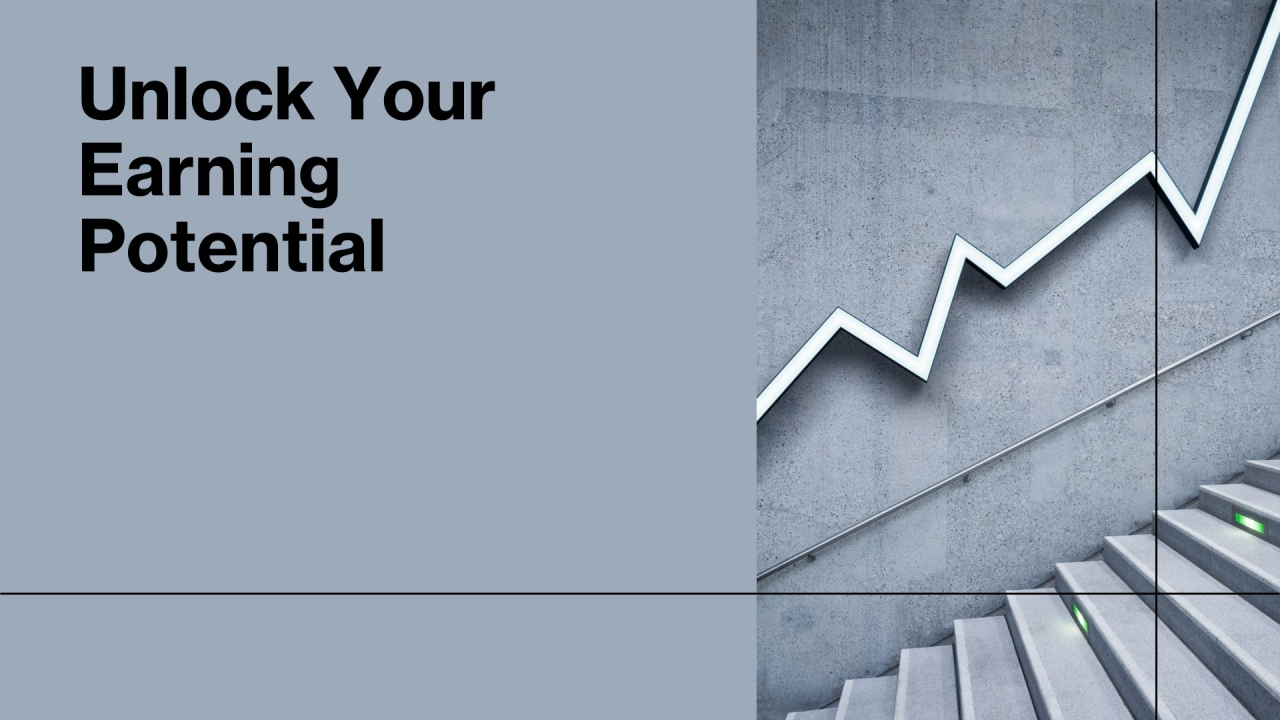 Unlock Your Earning Potential Unlock Your Earning Potential