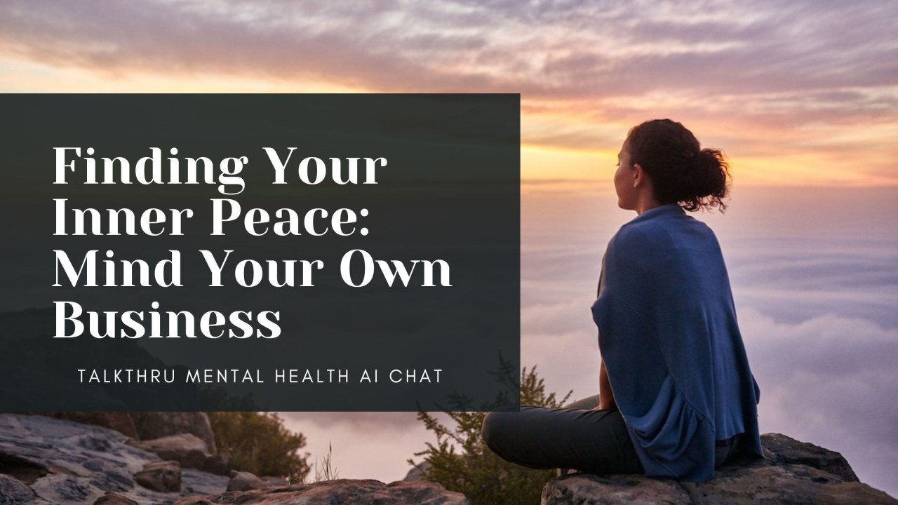 Finding Your Inner Peace: Mind Your Own Business Finding Your Inner Peace: Mind Your Own Business