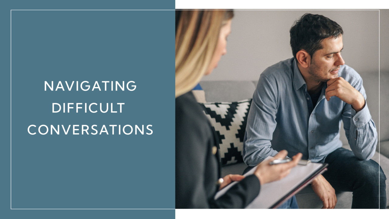 Navigating Difficult Conversations Navigating Difficult Conversations