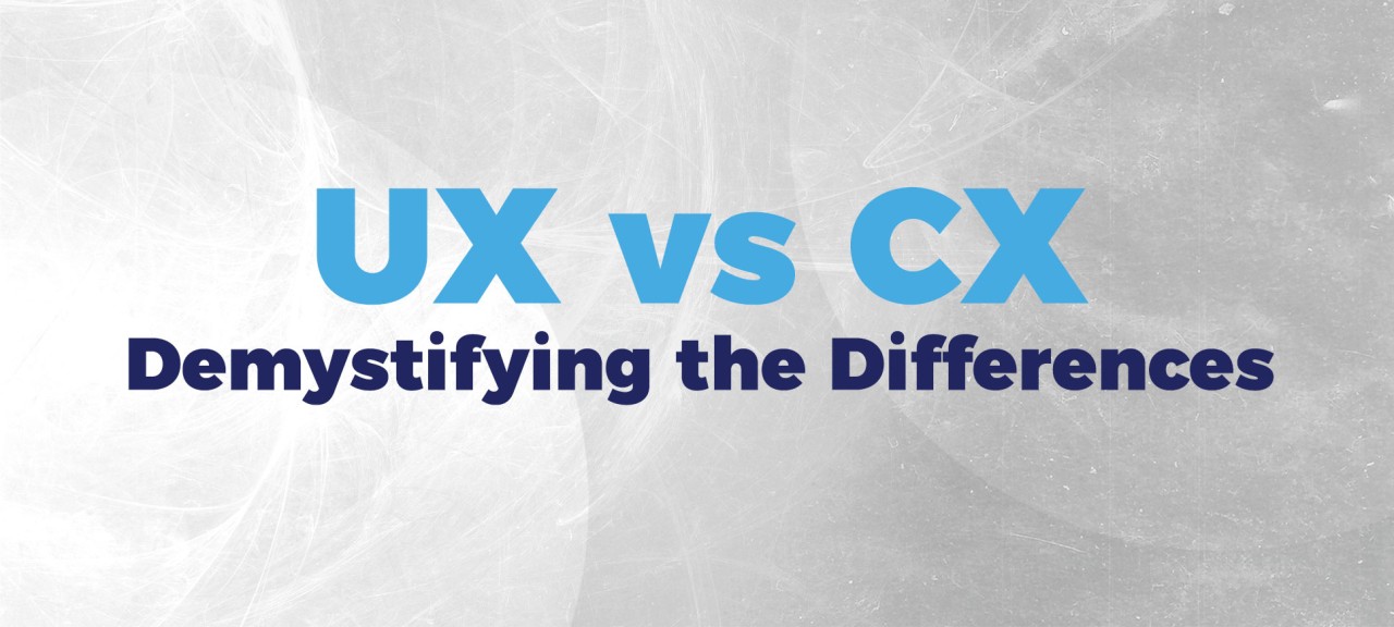 UX vs CX – Demystifying the Differences UX vs CX – Demystifying the Differences